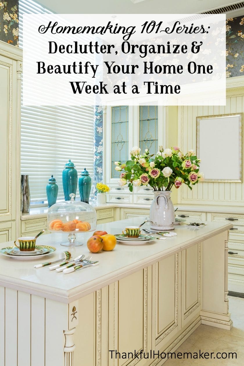 Homemaking 101 Series: Declutter, Organize & Beautify One Week at a ...